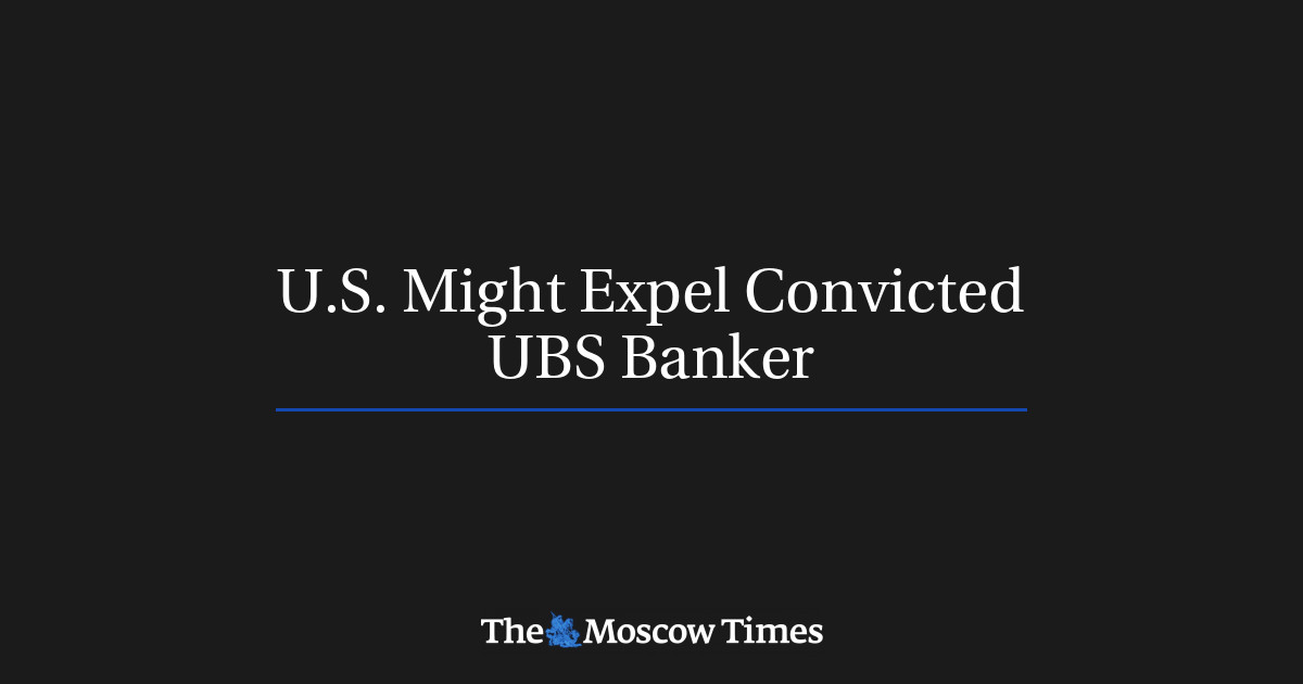U.S. Might Expel Convicted UBS Banker