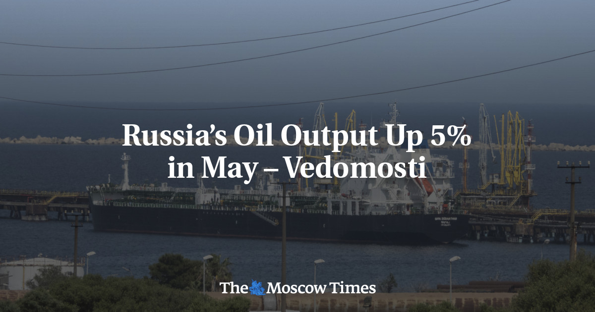 Russia’s Oil Output Up 5% in May – Vedomosti - The Moscow Times