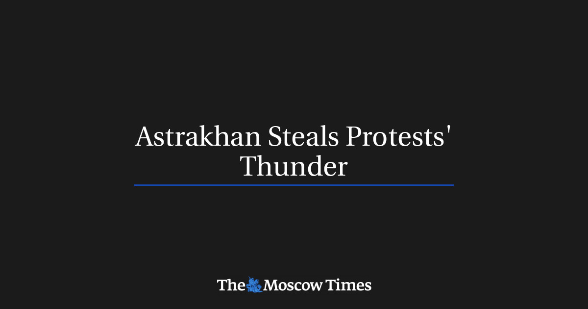 Astrakhan Steals Protests' Thunder
