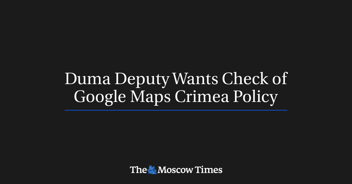 Duma Deputy Wants Check of Google Maps Crimea Policy