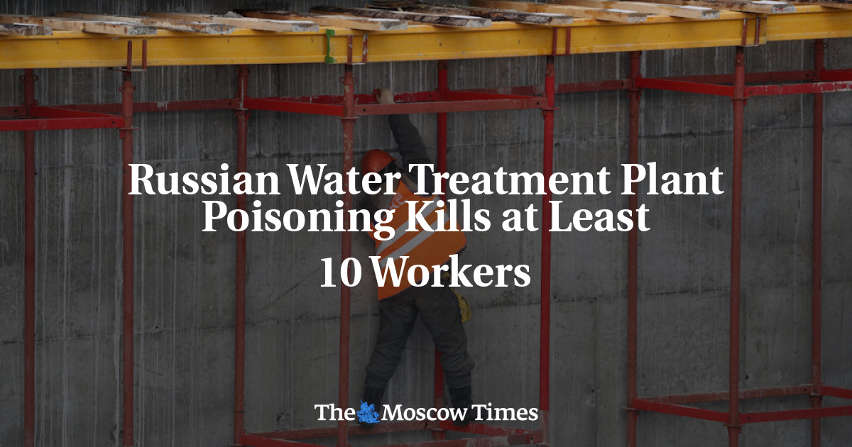 Russian Water Treatment Plant Poisoning Kills at Least 10 Workers - The ...