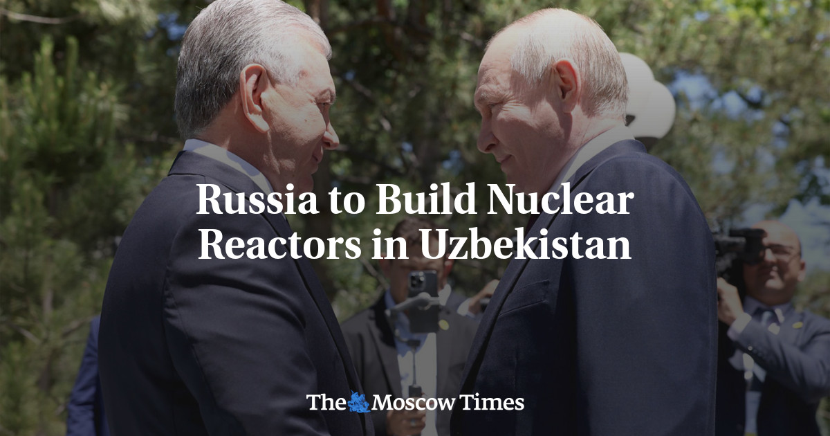 Russia to Build Nuclear Reactors in Uzbekistan - The Moscow Times