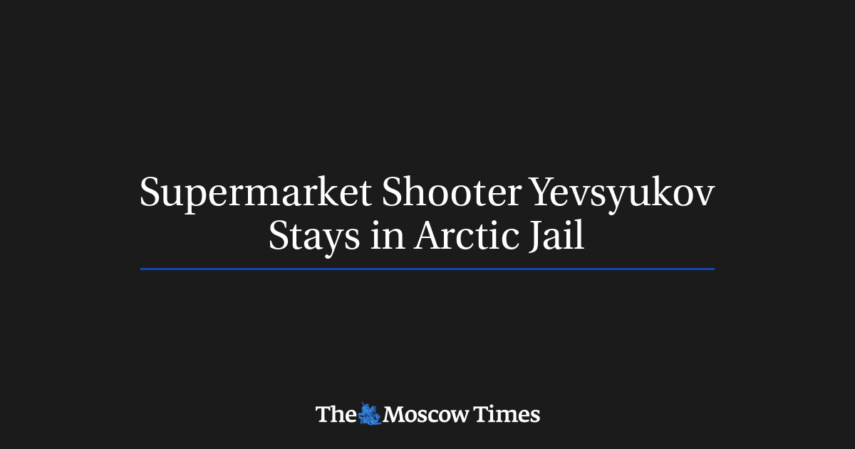 Supermarket Shooter Yevsyukov Stays in Arctic Jail