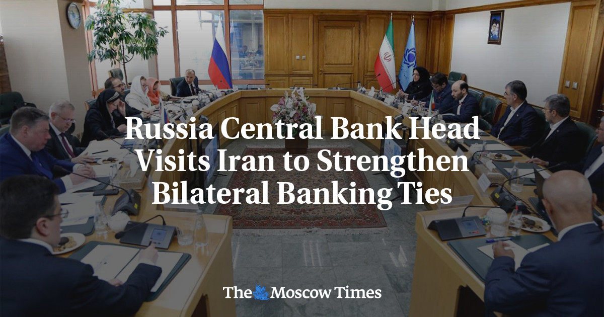 Russia Central Bank Head Visits Iran to Strengthen Bilateral Banking ...