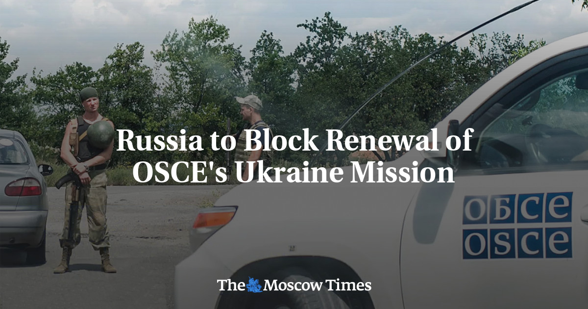Russia to Block Renewal of OSCE's Ukraine Mission - The Moscow Times