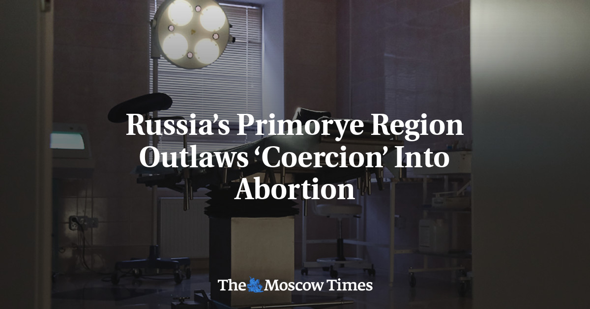 Russia’s Primorye Region Outlaws ‘Coercion’ Into Abortion - The Moscow ...