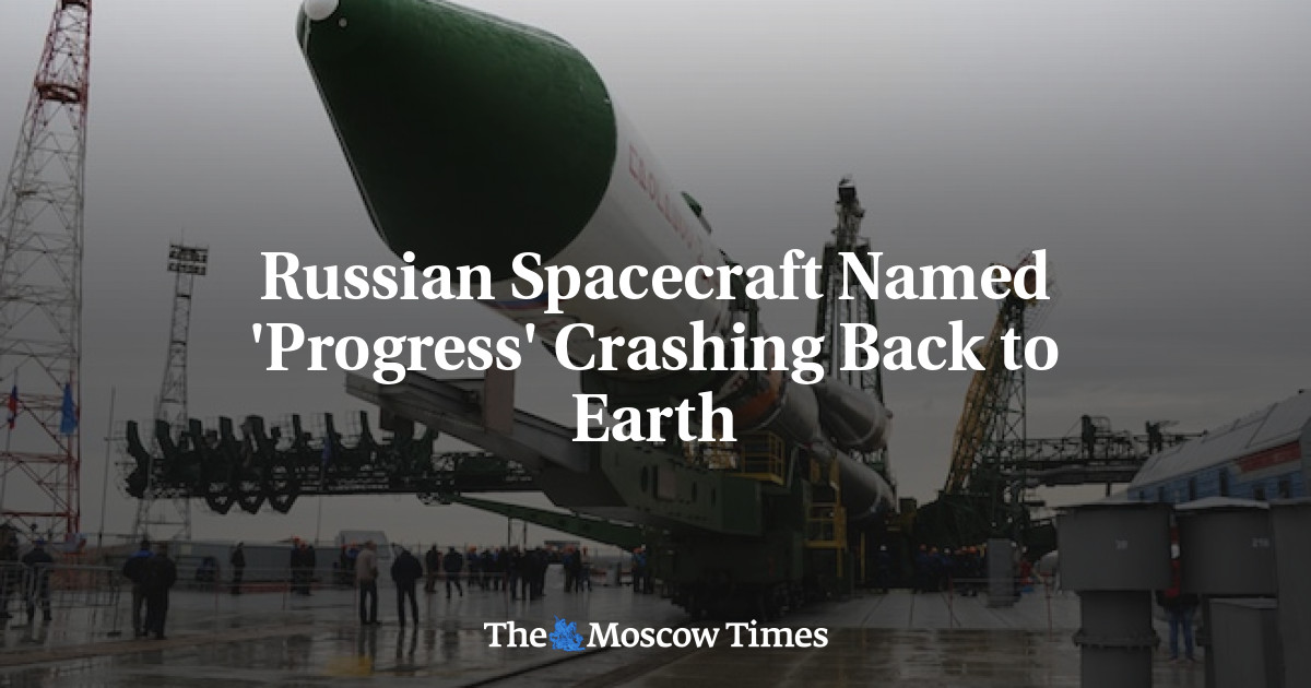 Russian Spacecraft Named 'Progress' Crashing Back to Earth