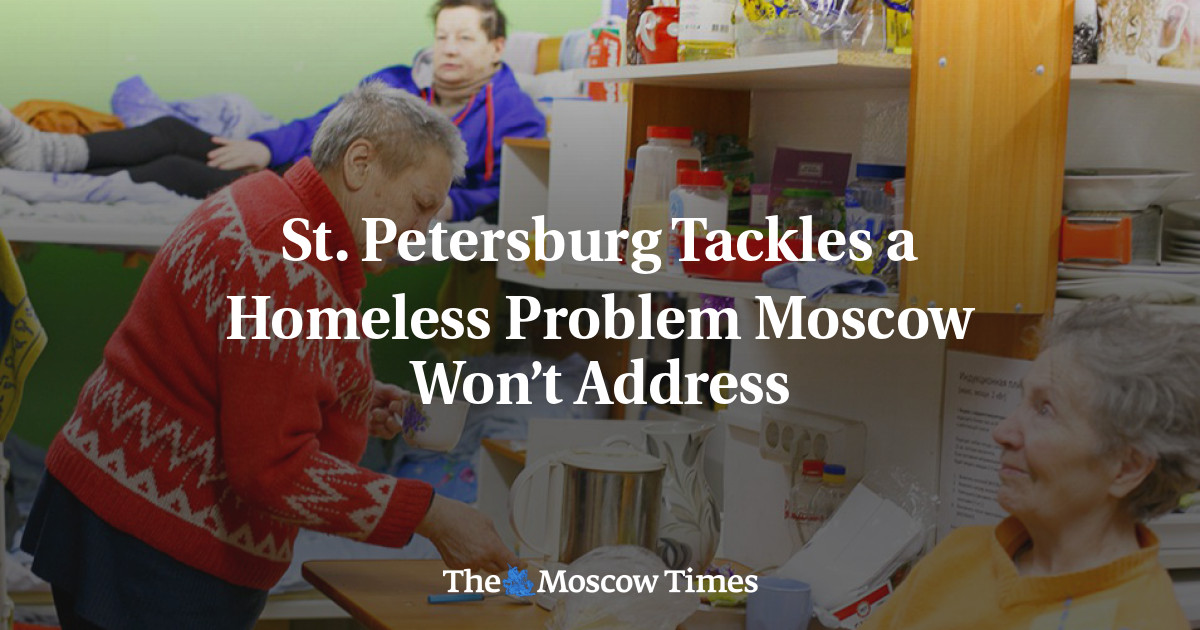 St. Petersburg Tackles a Homeless Problem Moscow Won’t Address - The ...