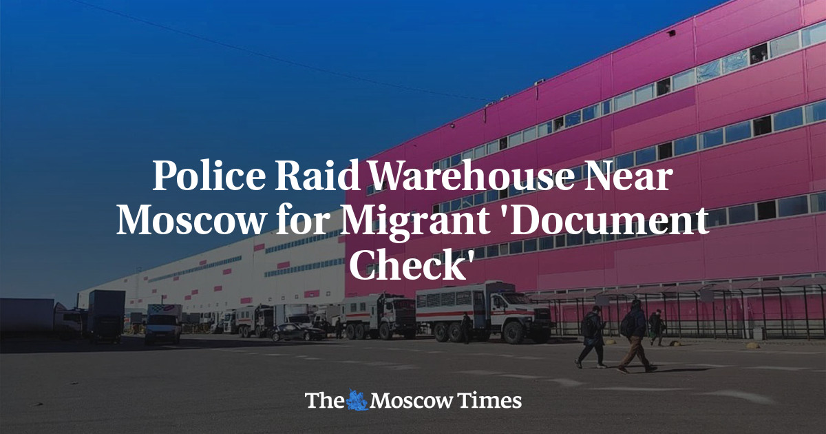 Police Raid Warehouse Near Moscow for Migrant 'Document Check' - The ...