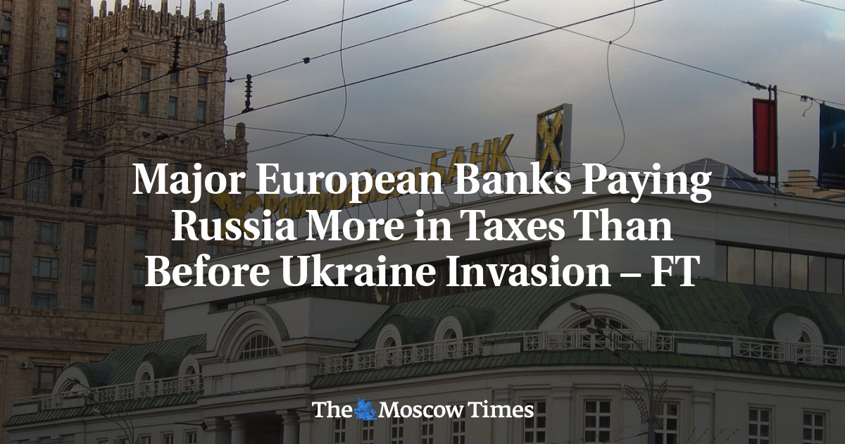 Major European Banks Paying Russia More in Taxes Than Before Ukraine ...