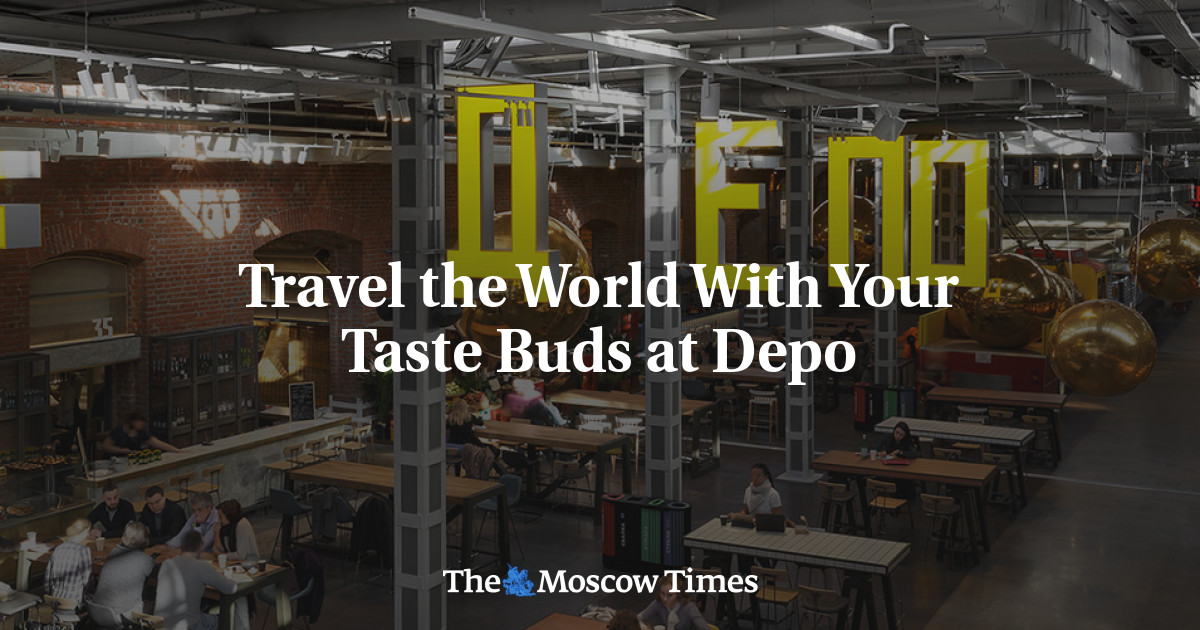 Travel the World With Your Taste Buds at Depo - The Moscow Times