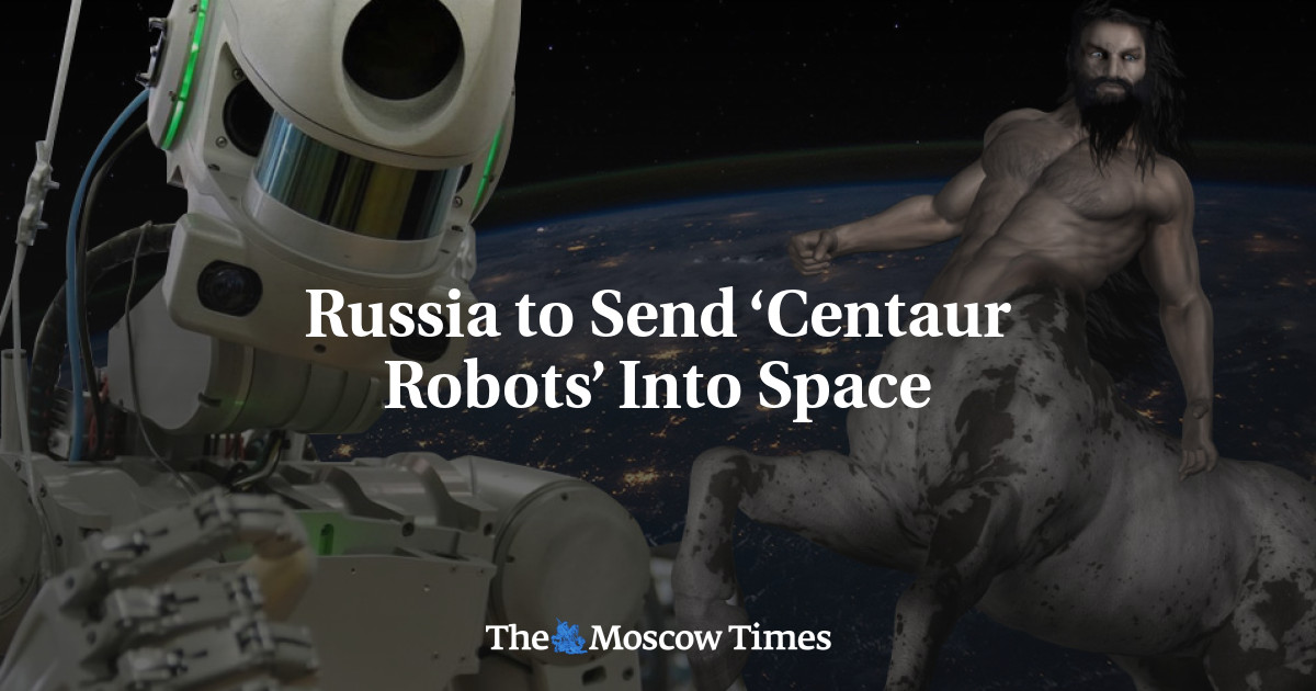 Russia to Send ‘Centaur Robots’ Into Space - The Moscow Times