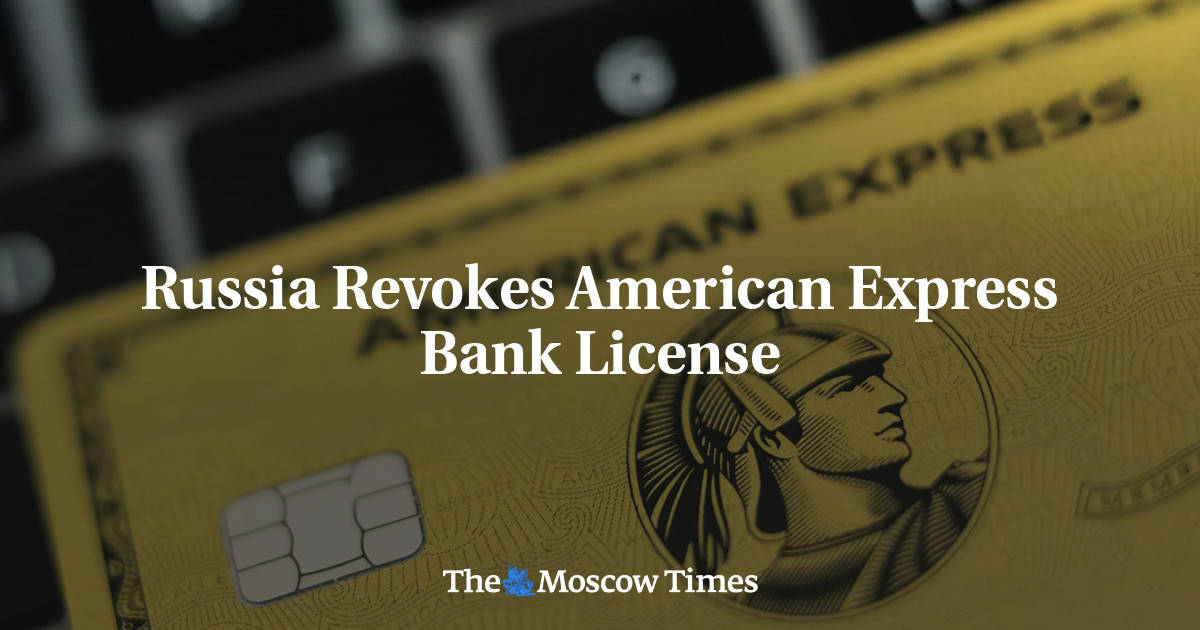 Russia Revokes American Express Bank License - The Moscow Times