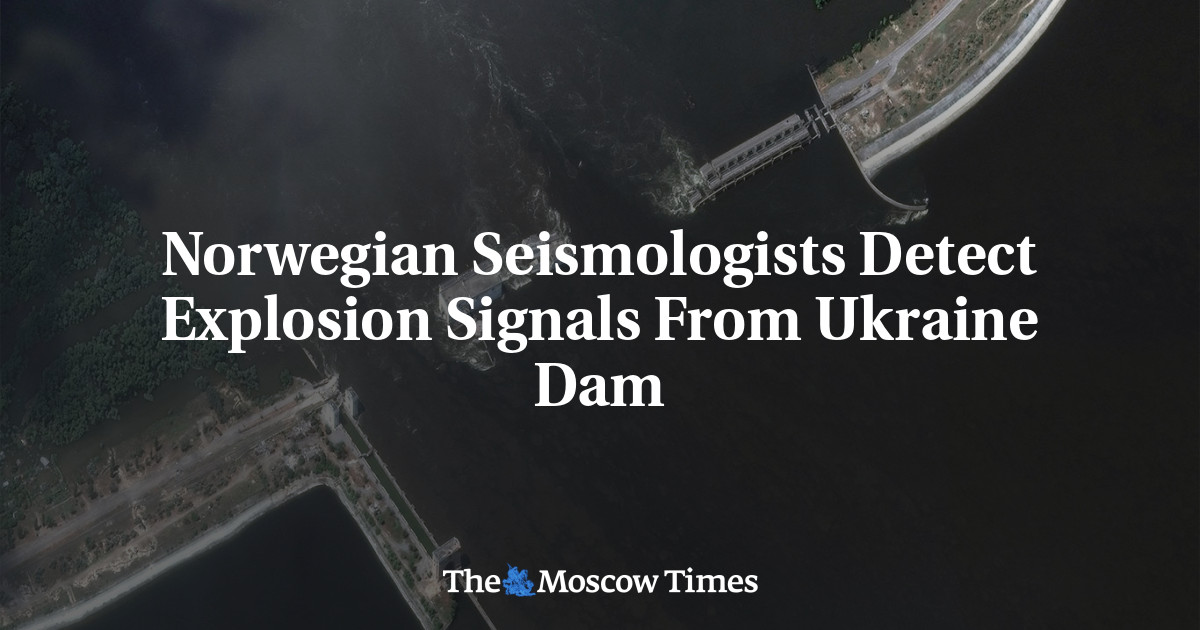 Norwegian Seismologists Detect Explosion Signals From Ukraine Dam - The ...