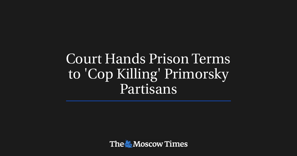 Court Hands Prison Terms to 'Cop Killing' Primorsky Partisans