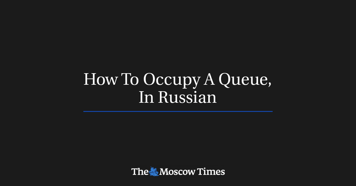 How To Occupy A Queue, In Russian