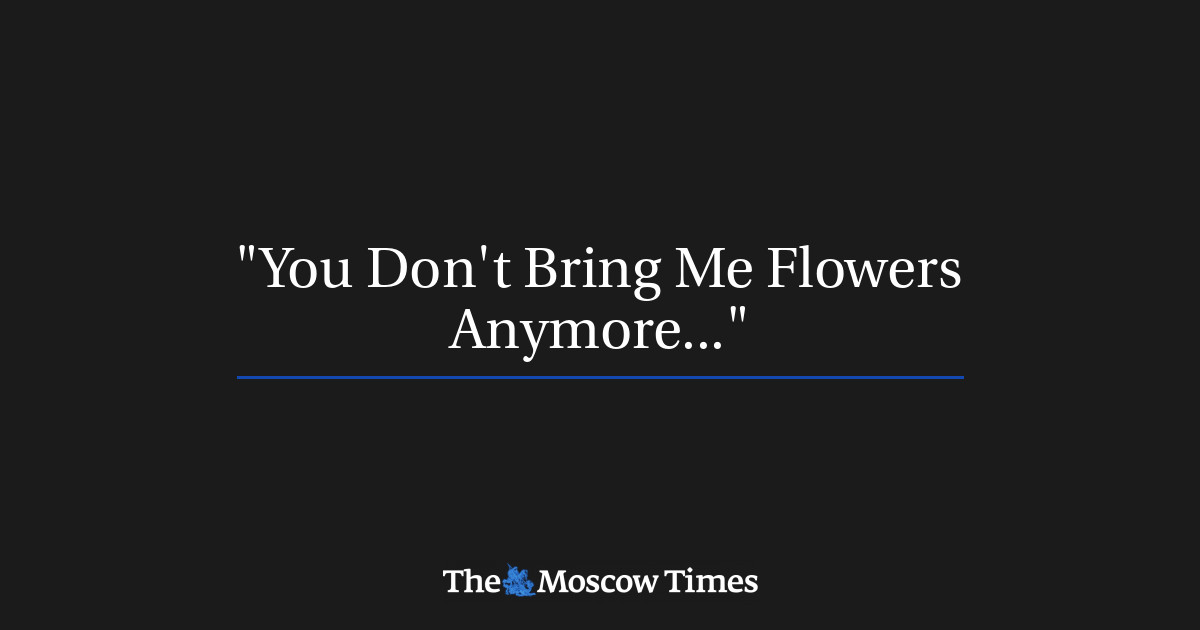 "You Don't Bring Me Flowers Anymore..."