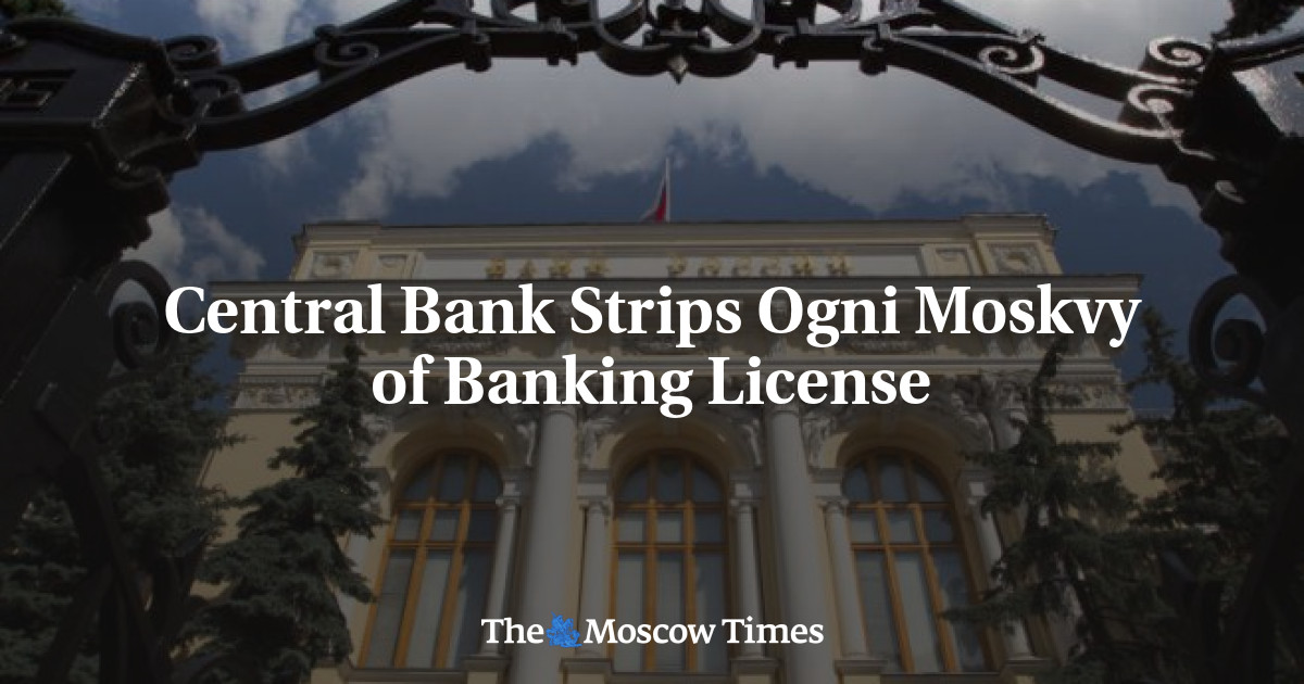 Central Bank Strips Ogni Moskvy of Banking License