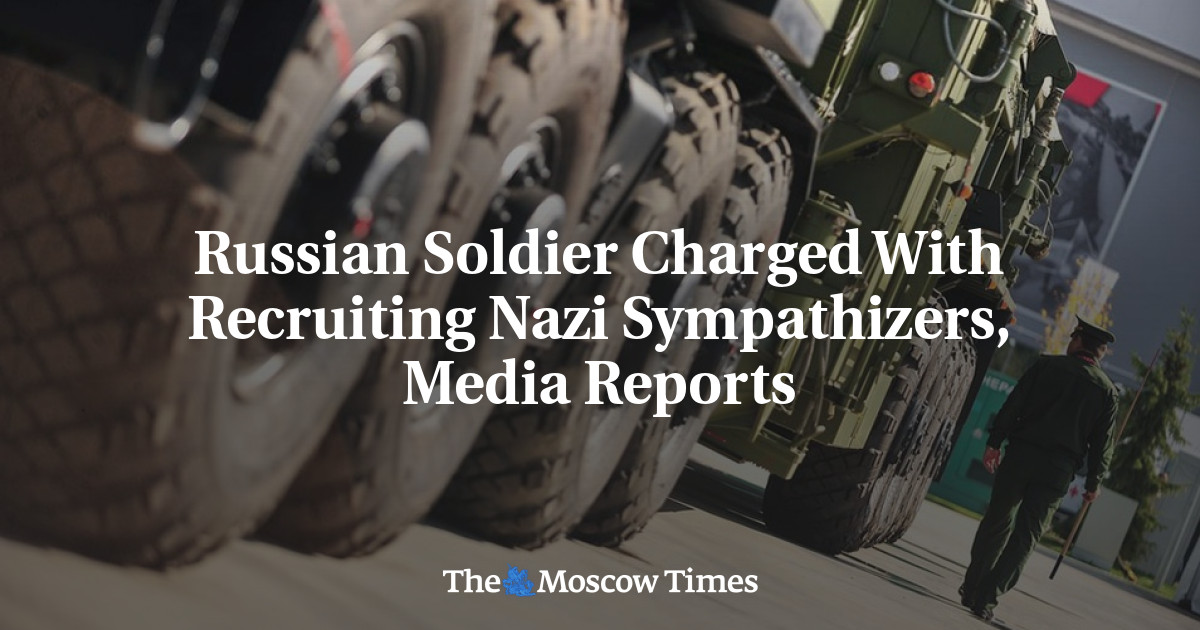 Russian Soldier Charged With Recruiting Nazi Sympathizers, Media Reports