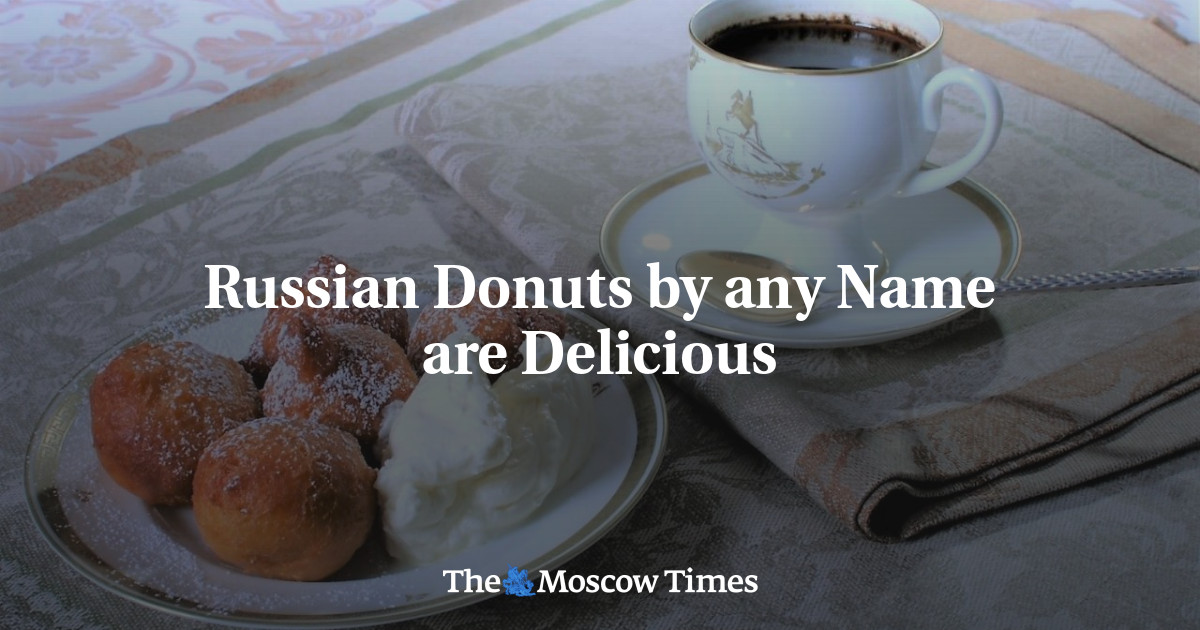 Russian Donuts by any Name are Delicious - The Moscow Times
