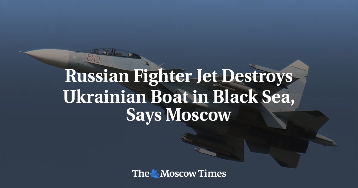 Russian Fighter Jet Destroys Ukrainian Boat in Black Sea, Says Moscow ...