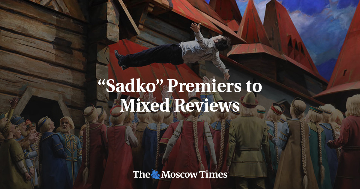 “Sadko” Premiers to Mixed Reviews - The Moscow Times
