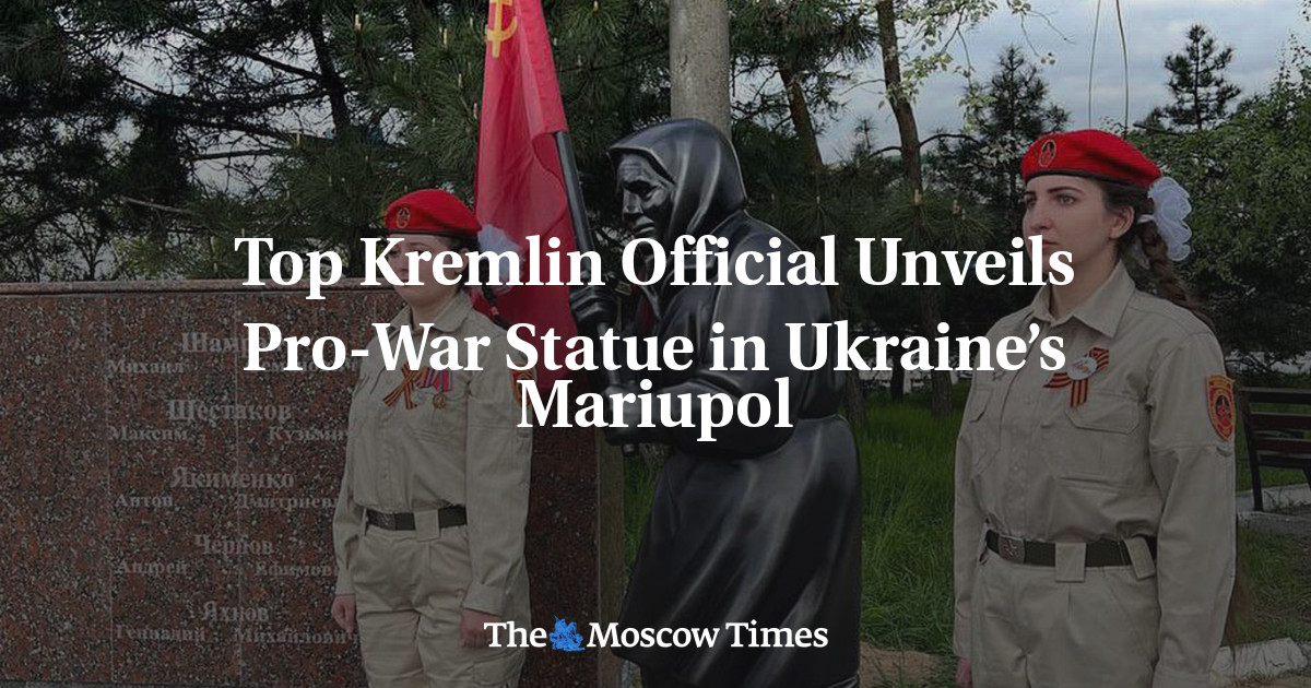 Top Kremlin Official Unveils Pro-War Statue in Ukraine’s Mariupol - The ...