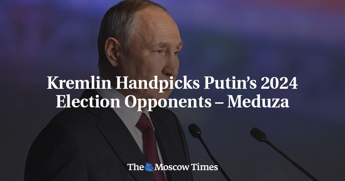 Kremlin Handpicks Putin’s 2024 Election Opponents – Meduza - The Moscow ...