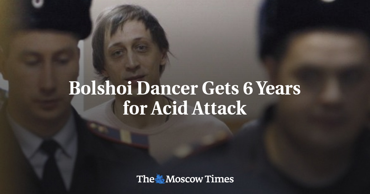 Bolshoi Dancer Gets 6 Years for Acid Attack