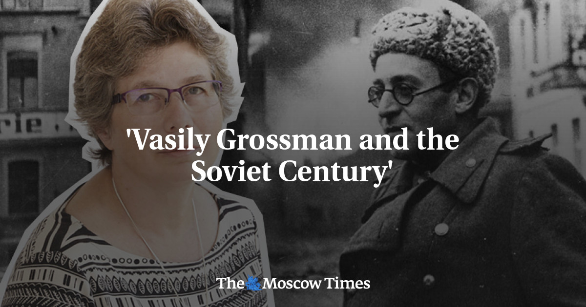 'Vasily Grossman and the Soviet Century' - The Moscow Times