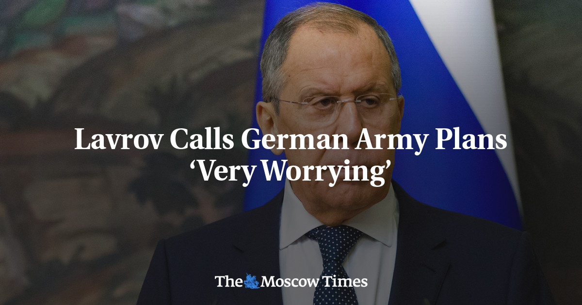 Lavrov Calls German Army Plans ‘Very Worrying’ - The Moscow Times