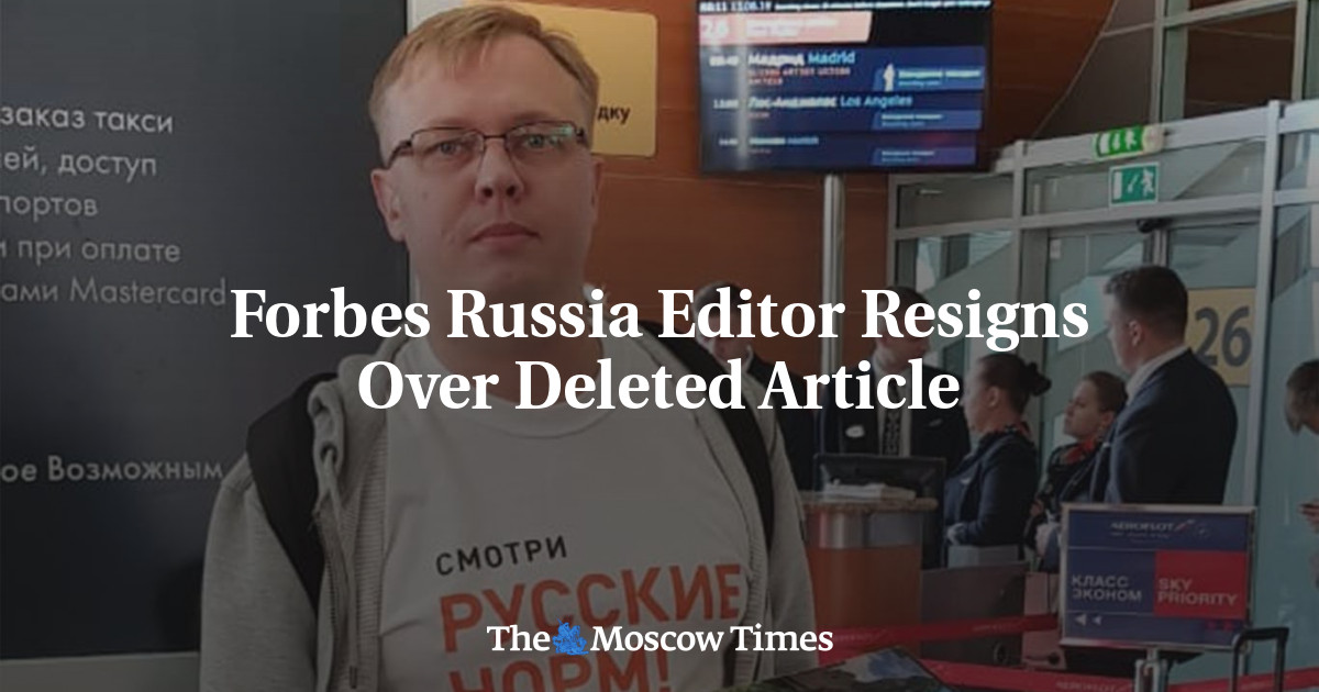Forbes Russia Editor Resigns Over Deleted Article - The Moscow Times