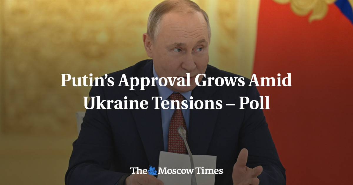 Putin’s Approval Grows Amid Ukraine Tensions – Poll - The Moscow Times