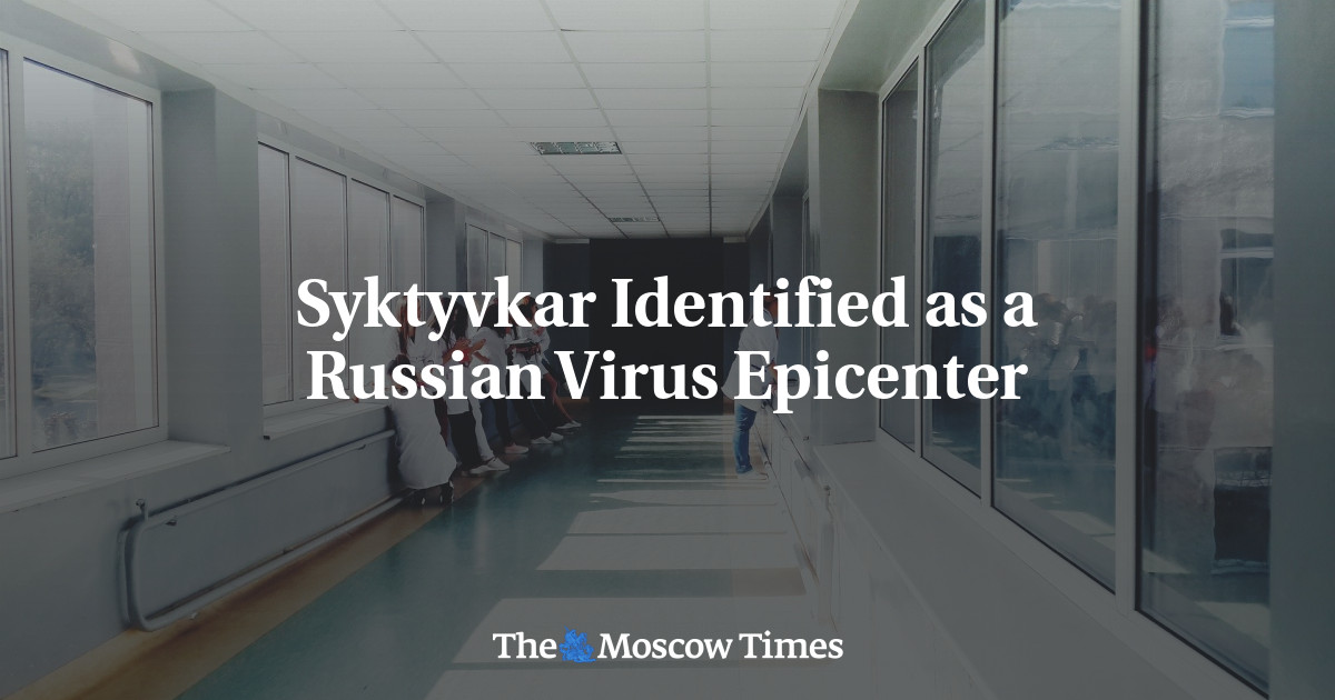 Syktyvkar Identified as a Russian Virus Epicenter - The Moscow Times