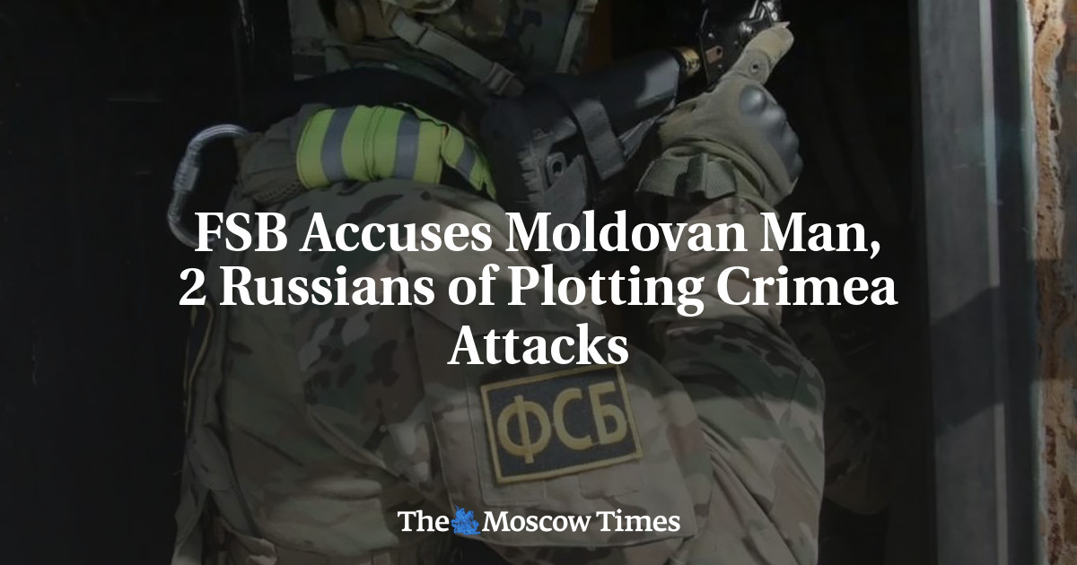 FSB Accuses Moldovan Man, 2 Russians of Plotting Crimea Attacks - The ...