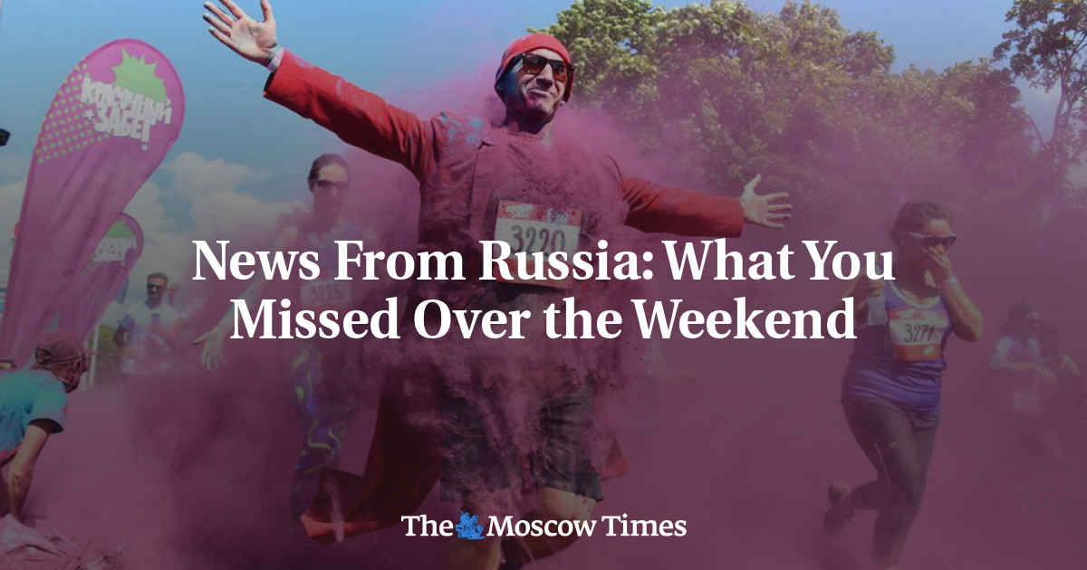 News From Russia: What You Missed Over the Weekend - The Moscow Times