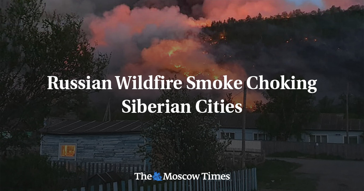 Russian Wildfire Smoke Choking Siberian Cities - The Moscow Times