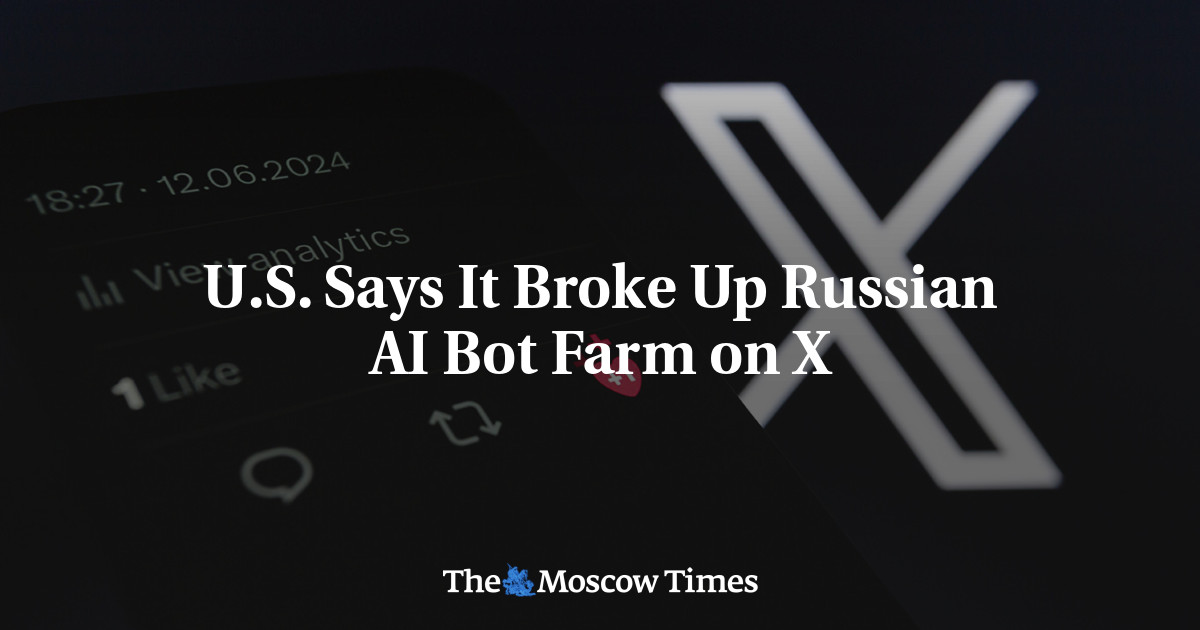 U.S. Says It Broke Up Russian AI Bot Farm on X - The Moscow Times