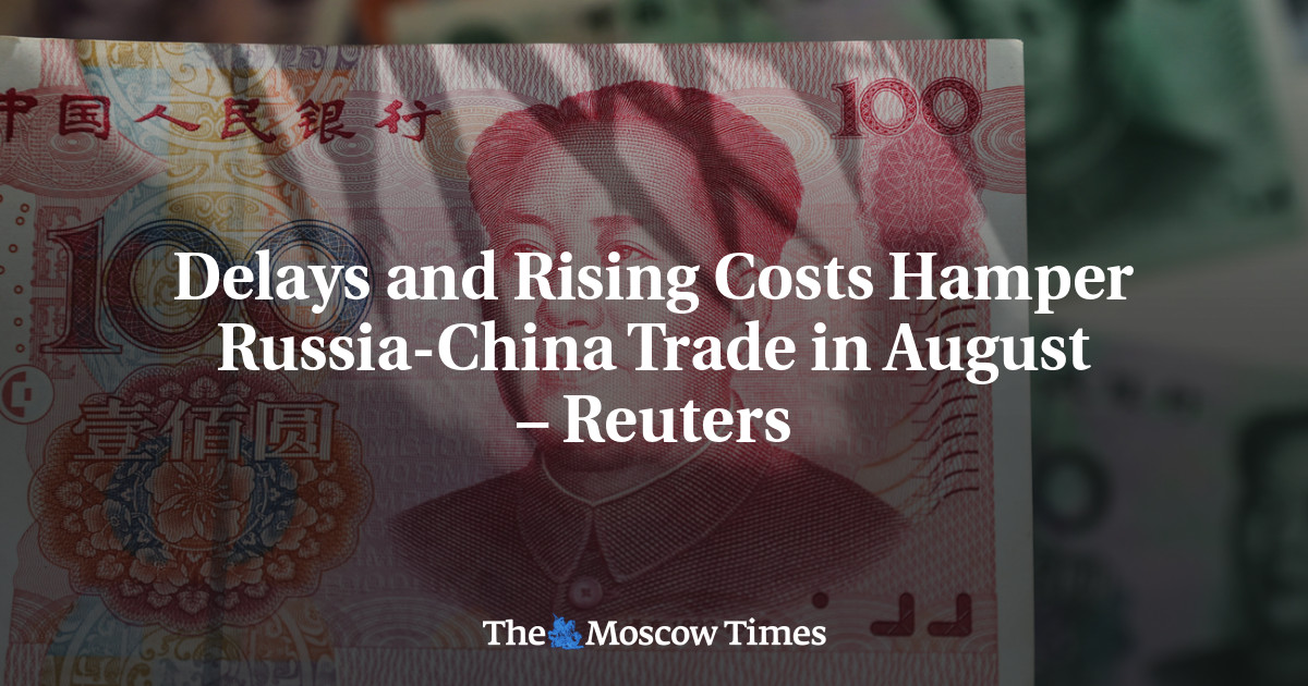 Delays and Rising Costs Hamper Russia-China Trade in August – Reuters ...