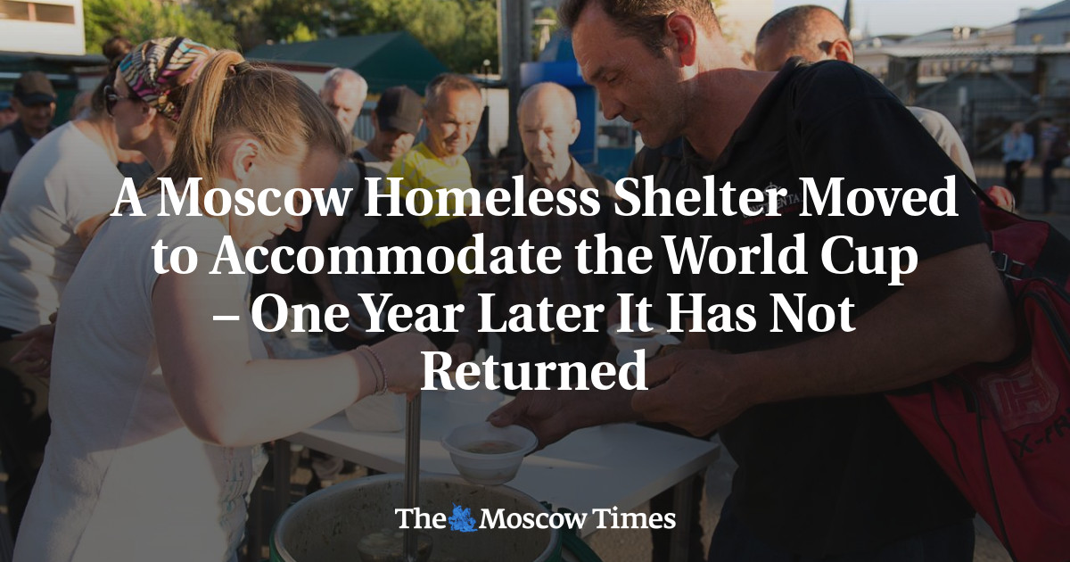 A Moscow Homeless Shelter Moved to Accommodate the World Cup – One Year ...