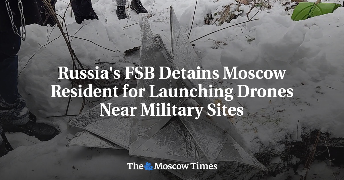 Russia's FSB Detains Moscow Resident for Launching Drones Near Military ...