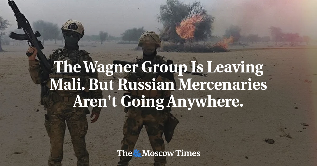 The Wagner Group Is Leaving Mali. But Russian Mercenaries Aren't Going ...