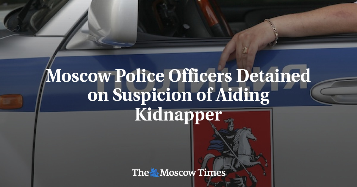 Moscow Police Officers Detained on Suspicion of Aiding Kidnapper