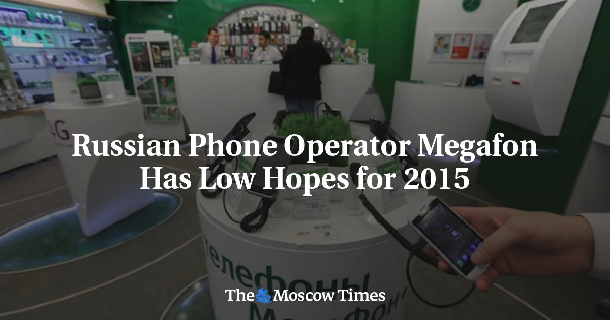Russian Phone Operator Megafon Has Low Hopes for 2015