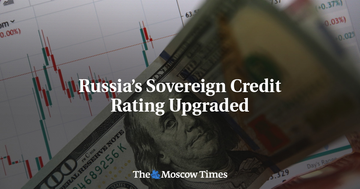 Russia’s Sovereign Credit Rating Upgraded - The Moscow Times