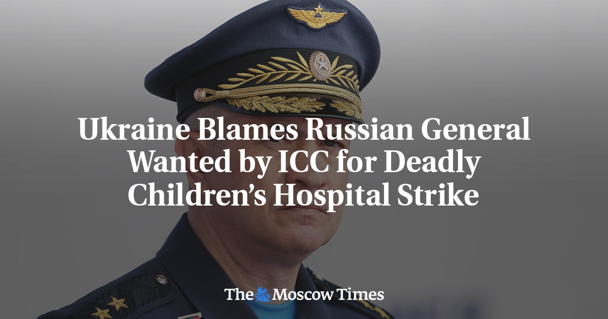 Ukraine Blames Russian General Wanted by ICC for Deadly Children’s ...