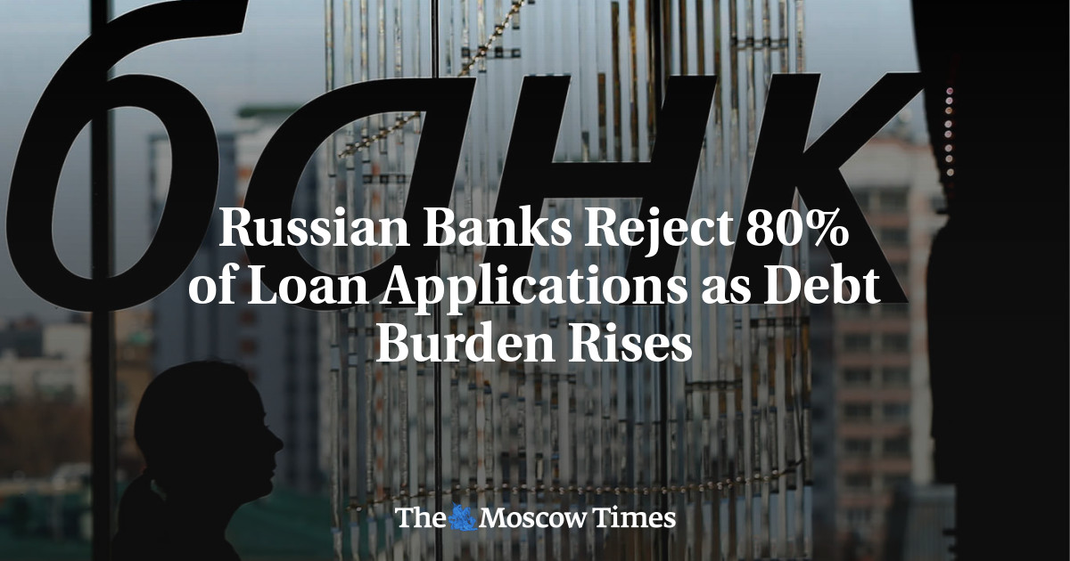 Russian Banks Reject 80% of Loan Applications as Debt Burden Rises ...