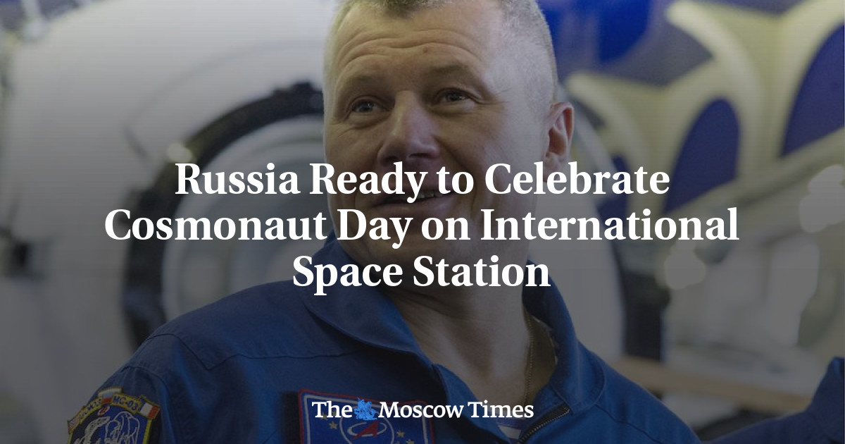 Russia Ready to Celebrate Cosmonaut Day on International Space Station