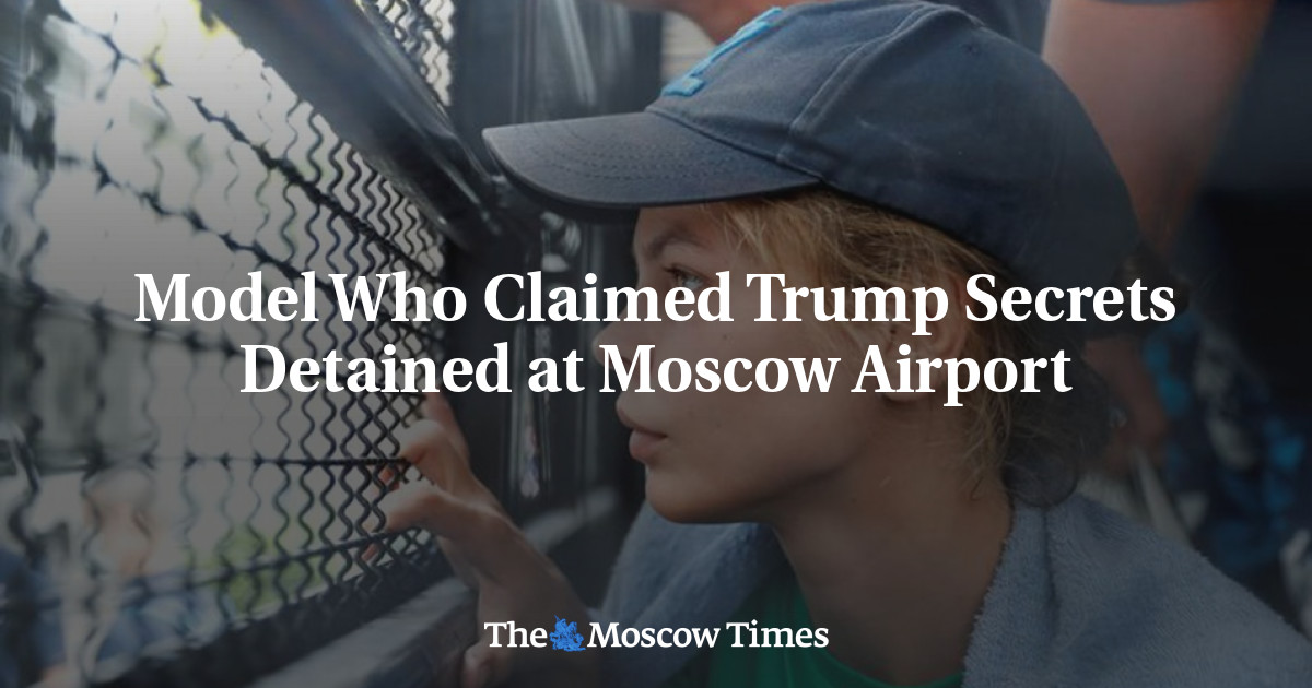 Model Who Claimed Trump Secrets Detained at Moscow Airport