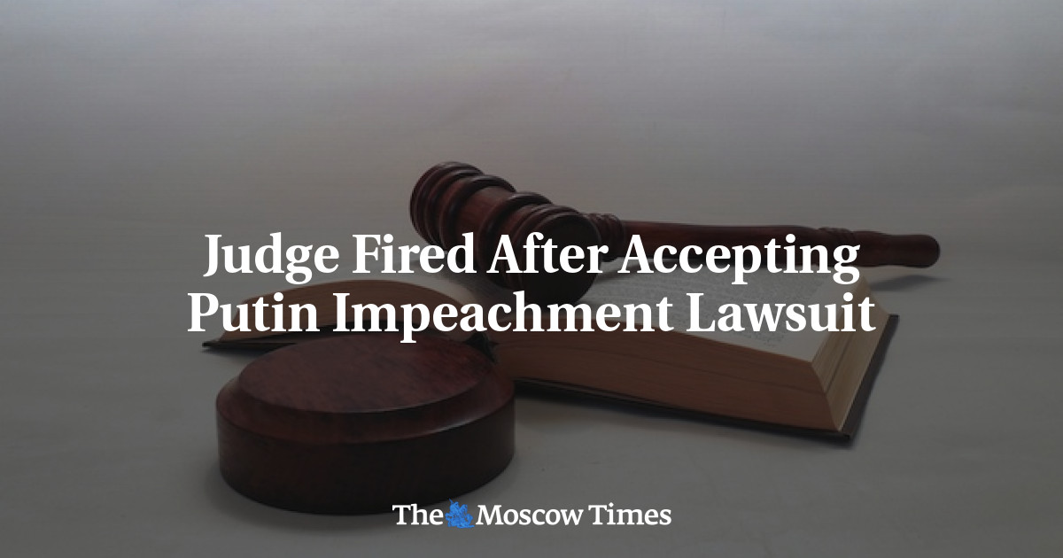 Judge Fired After Accepting Putin Impeachment Lawsuit